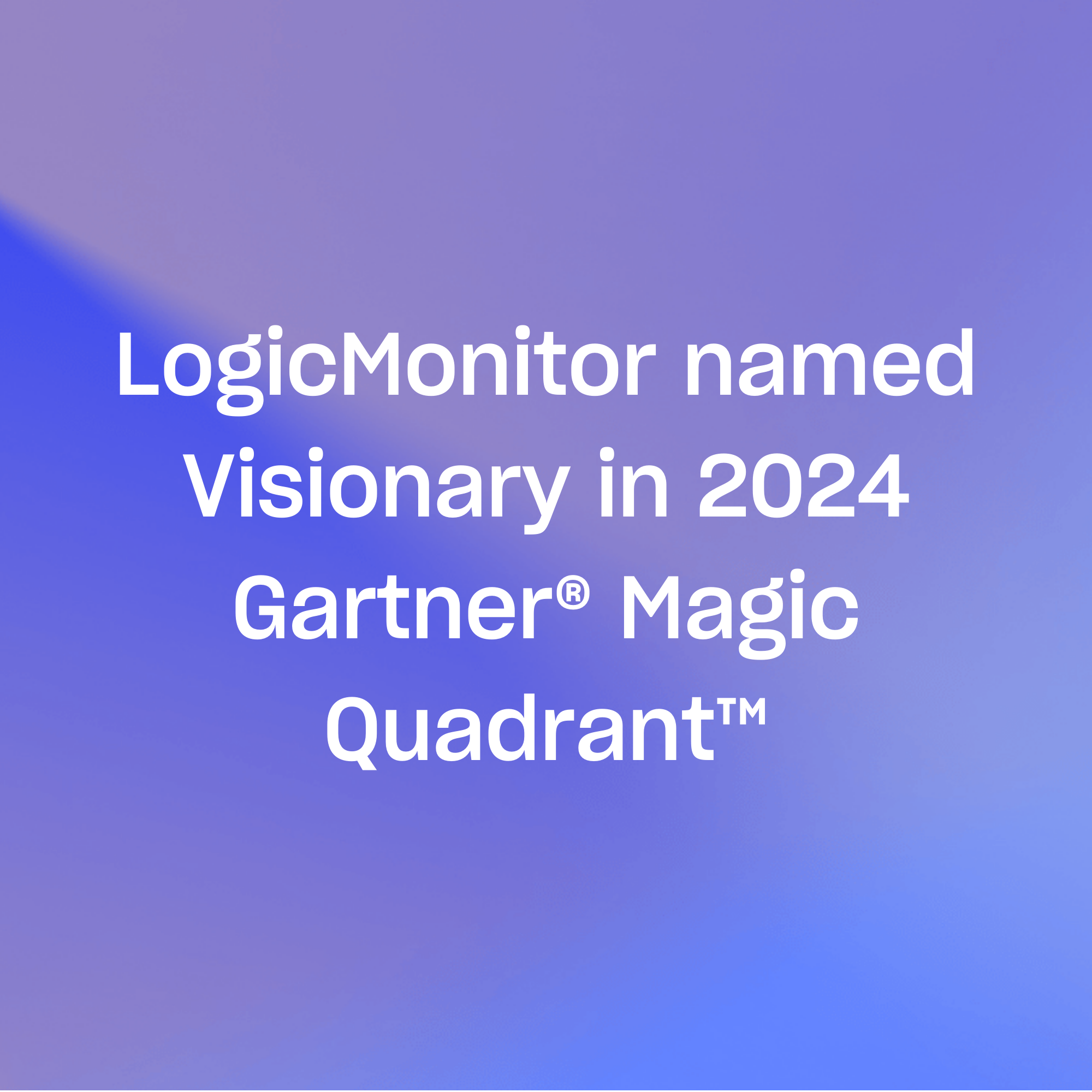 LogicMonitor named Visionary in 2024 Gartner® Magic Quadrant ...